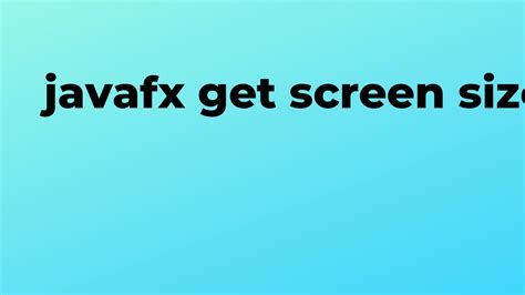 Solved Get Screen Size In Javafx Sourcetrail