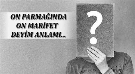 On Parmağında On Marifet Deyiminin Anlamı Ne Demek On Parmağında On