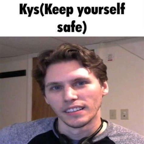 Kys Keep Yourself Safe In 2023 Really Funny Funny Laugh Mood Pics
