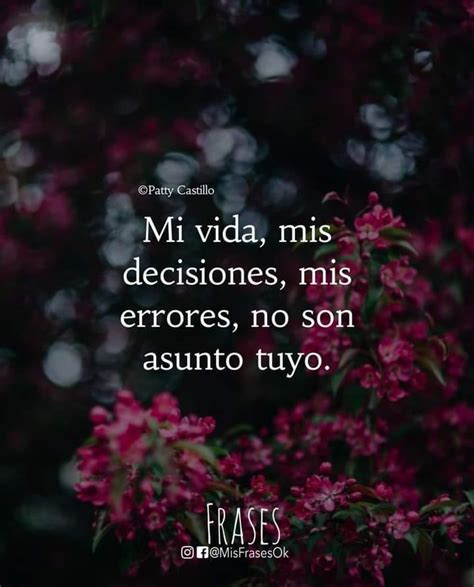 Mi Vida Mis Decisiones Mis Errores No Son Asunto Tuyo Frases