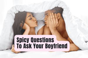 113 Spicy Questions To Ask Your Boyfriend Bold Bubbly