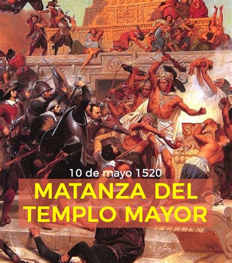 10 De Mayo De 1520 Ocurre La Matanza Del Templo Mayor IMER
