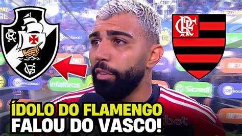 OLHA O QUE O ÍDOLO DO FLAMENGO FALOU SOBRE O VASCO VASCO X FLAMENGO