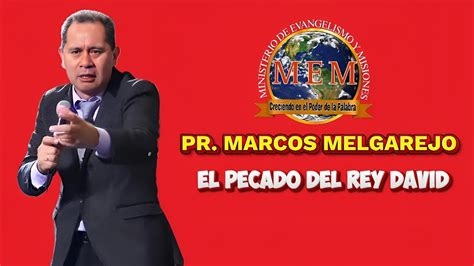 PASTOR MARCOS MELGAREJO El Pecado Del Rey David YouTube