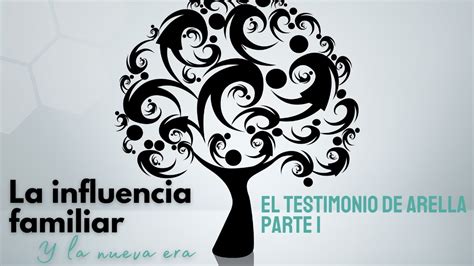 La Influencia Familiar Y La Nueva Era Parte 1 Testimonio De Arella