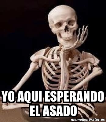 Meme Personalizado Yo Aqui Esperando El Asado 30647383