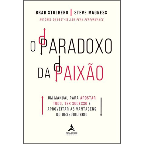 Livro O Paradoxo Da Paix O Um Manual Para Apostar Tudo Ter Sucesso