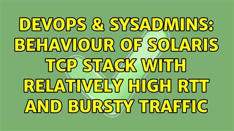 DevOps SysAdmins Behaviour Of Solaris Tcp Stack With Relatively High
