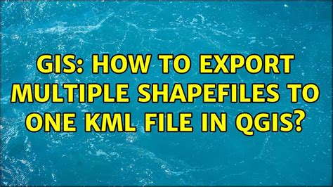 Gis How To Export Multiple Shapefiles To One Kml File In Qgis Youtube