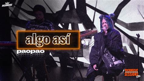 algo así paopao rich music sessions vol 2 YouTube