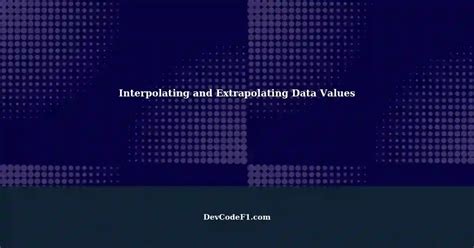 Interpolating And Extrapolating Values A Linear Approach For Data