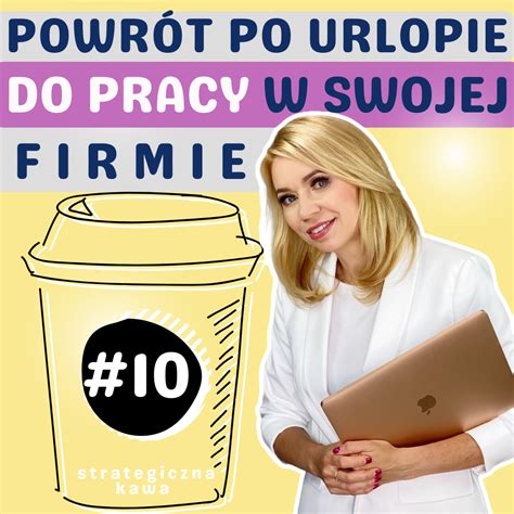 Powr T Po Urlopie Do Pracy We W Asnej Firmie Barbara Jurga