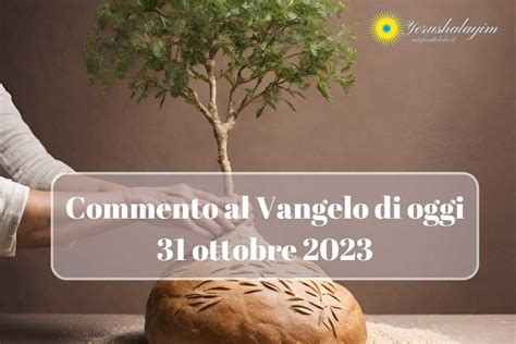 Non Di Solo Pane Commento Al Vangelo Di Oggi 31 Ottobre 2023