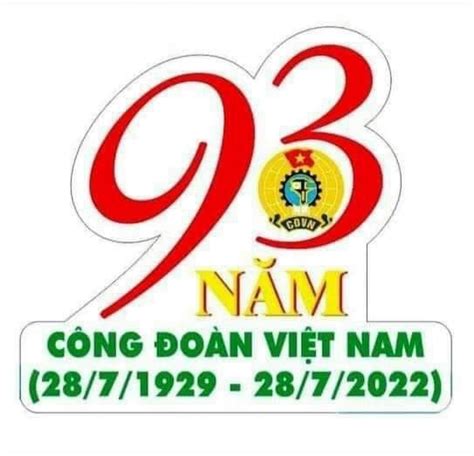 Chào mừng kỷ niệm 93 năm ngày thành lập Công Đoàn Việt Nam 28 7 1929