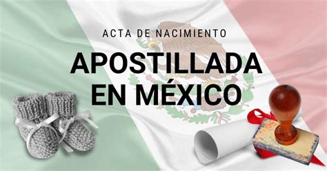 Acta de nacimiento apostillada en México Qué es y cómo obtenerla