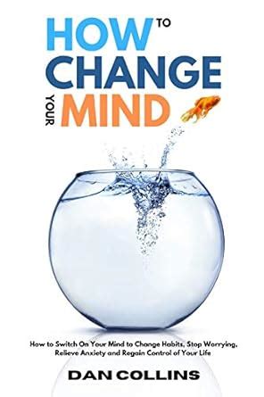 How To Change Your Mind How To Switch On Your Mind To Change Habits