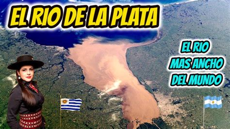 EL RIO DE LA PLATA DOCUMENTAL EL RIO MAS ANCHO DEL MUNDO COMO ES EL