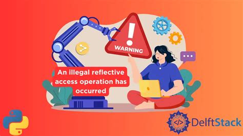 How To Solve WARNING An Illegal Reflective Access Operation Has