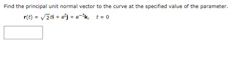 solved find the principal unit normal vector to the curve at