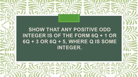 show that any positive odd integer is of the form 6q 1 or 6q 3 or 6q 5 where q is some