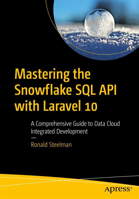Buy Mastering The Snowflake Sql Api With Laravel A Comprehensive