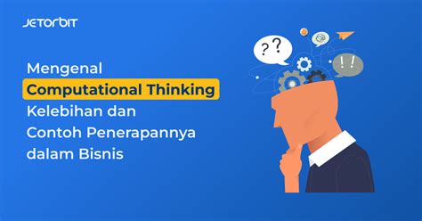 Computational Thinking Kelebihan Dan Contoh Penerapan Dalam Bisnis