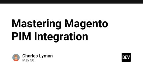 Mastering Magento Pim Integration Dev Community