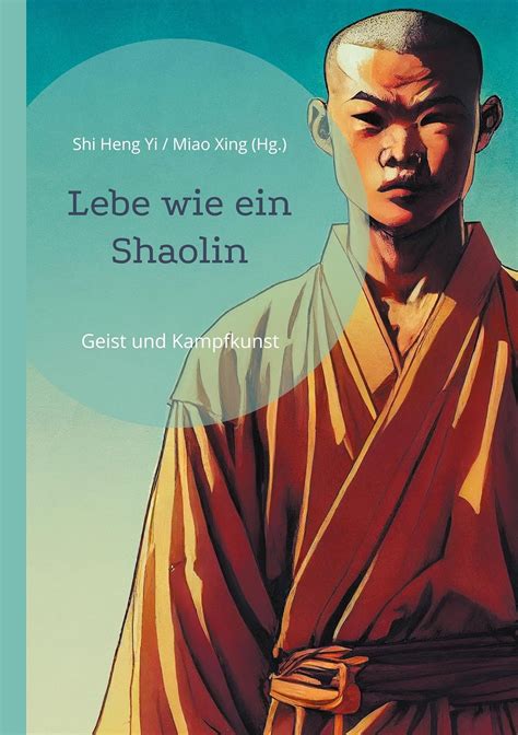 Lebe Wie Ein Shaolin Geist Und Kampfkunst Heng Yi Shi Xing
