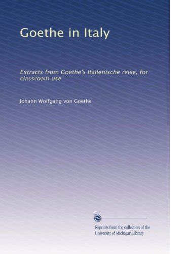 Goethe In Italy Extracts From Goethe S Italienische Reise For