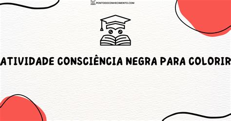 Atividade consciência negra para colorir Ponto do Conhecimento