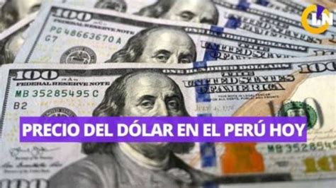 Cu Nto Est El D Lar Hoy En El Per Precio Compra Y Venta Para Este