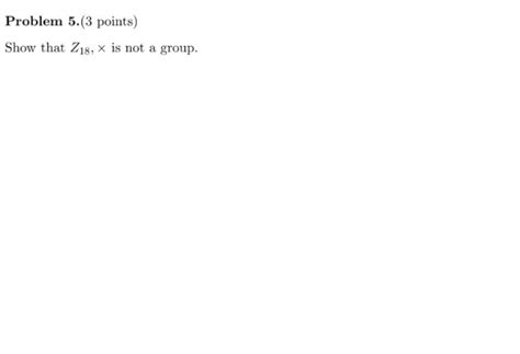 solved problem 5 3 points show that z18 × is not a group