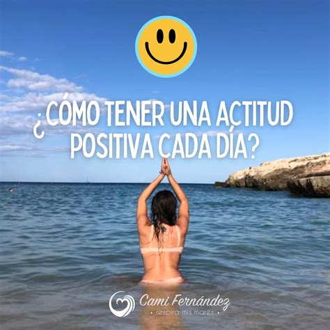C Mo Mantener Una Actitud Positiva Cada D A Consejos Para Lograrlo