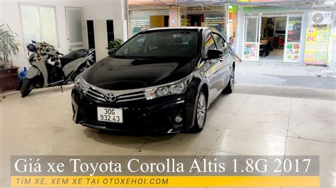 Bán xe ô tô cũ Toyota Corolla Altis 1 8G sx 2017 bao về chất YouTube