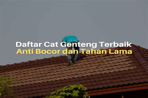 10 Daftar Cat Genteng Terbaik Anti Bocor Dan Tahan Lama Lacak Harga