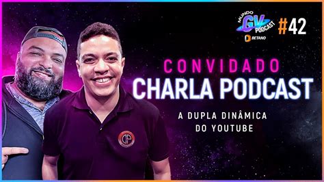 MUNDO GV PODCAST EPISÓDIO 42 CHARLA PODCAST YouTube