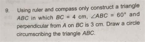 9 using ruler and compass only construct a triangle abc in which bc 4 cm