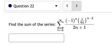 solved find the sum of the series ∑n 0∞2n 1 −1 n 641 n−3