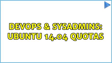 DevOps SysAdmins Ubuntu 14 04 Quotas YouTube
