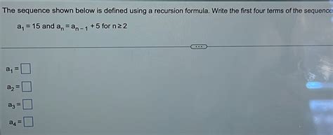 The Sequence Shown Below Is Defined Using A Recursion Formula Write