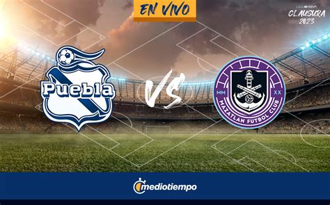 Partido Puebla Vs Mazatl N Hoy En Vivo J Liga Mx Mediotiempo