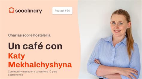 Podcast Un café con Katy Mekhalchyshyna Scoolinary Blog