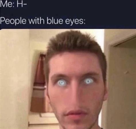 Blue Eyes Slander Blue Eyes Slander Know Your Meme