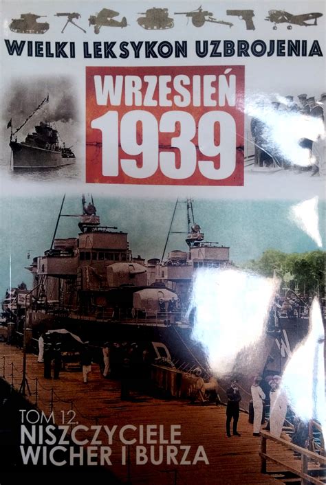 Wielki Leksykon Uzbrojenia Wrzesień 1939 Tom 12 Niszczyciele Wicher i