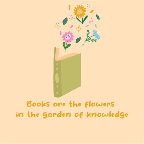 Los libros son las flores en el jardín del conocimiento un libro