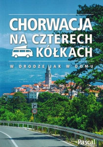 CHORWACJA NA CZTERACH KÓŁKACH PRZEWODNIK PASCAL