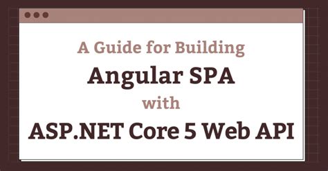 A Guide For Building Angular SPA With ASP NET Core 5 Web API
