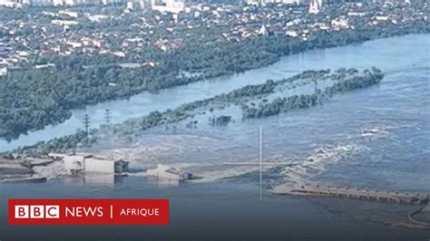 Guerre En Ukraine Ce Que Nous Savons De L Incident Du Barrage De Nova