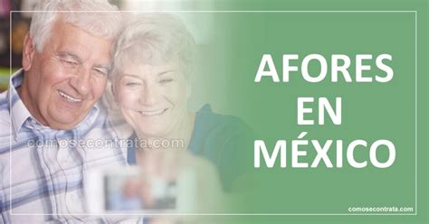 Afores en México Listado y Cómo Funcionan para tu Retiro