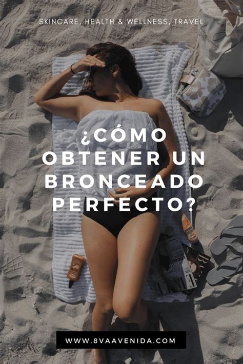 Cómo obtener un bronceado perfecto 8va Avenida Bronceado rapido